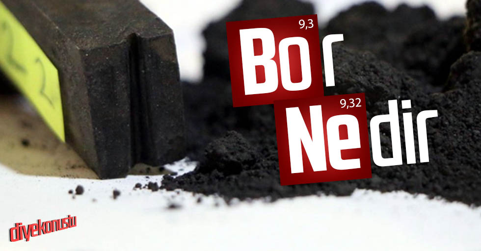 Bor nedir? Özellikleri nelerdir, nerede kullanılır? - Samsun Son Dakika ...